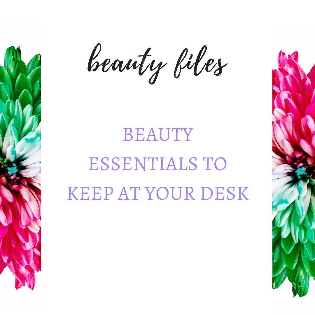 BEAUTY ESSENTIALS TO KEEP AT YOUR DESK – AGNES- Pure & Regal