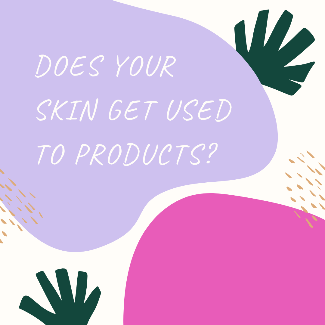 DOES YOUR SKIN GET USED TO PRODUCTS – AGNES- Pure & Regal